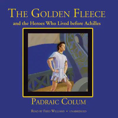 The Golden Fleece and the Heroes Who Lived before Achilles Audiobook by ...