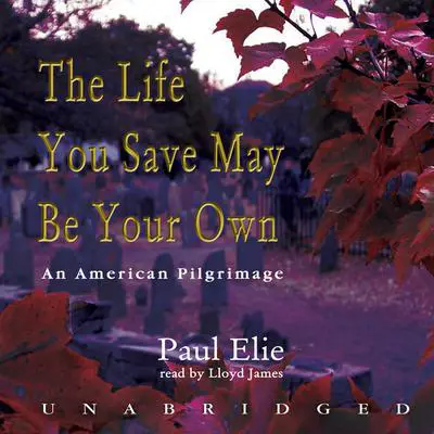 The Life You Save May Be Your Own Audiobook by Paul Elie — Listen Now