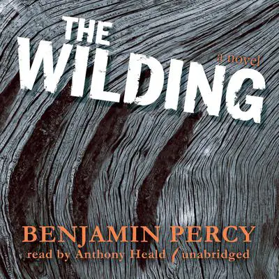 The Wilding Audiobook by Benjamin Percy — Download Now