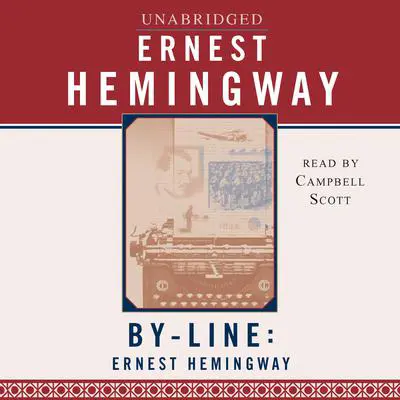 Byline: Ernest Hemingway Audiobook by Ernest Hemingway — Listen Now