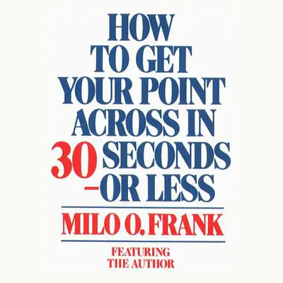 How To Get Your Point Across In 30 Seconds Or Less Audiobook (abridged ...