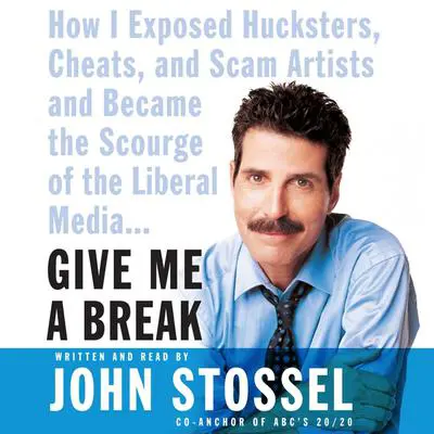 Give Me a Break Audiobook (abridged) by John Stossel — Download Now
