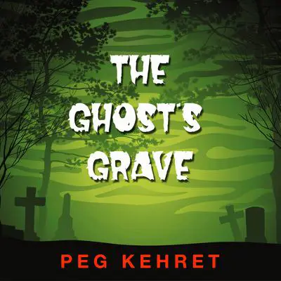 The Ghost’s Grave Audiobook by Peg Kehret — Download Now
