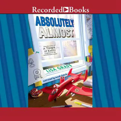 Absolutely Almost Audiobook by Lisa Graff — Download Now