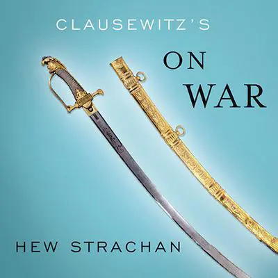 Clausewitz's On War Audiobook by Hew Strachan — Listen & Save