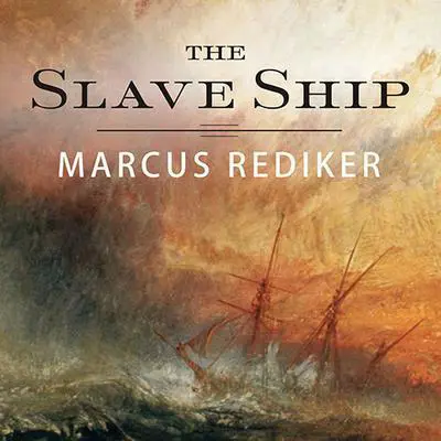 The Slave Ship Audiobook by Marcus Rediker — Listen Now