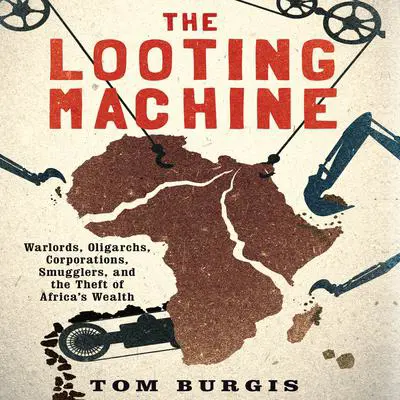 The Looting Machine Audiobook by Tom Burgis — Listen Now