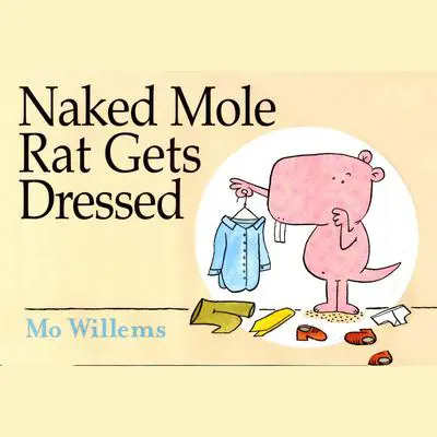 Naked Mole Rat Gets Dressed Audiobook by Mo Willems