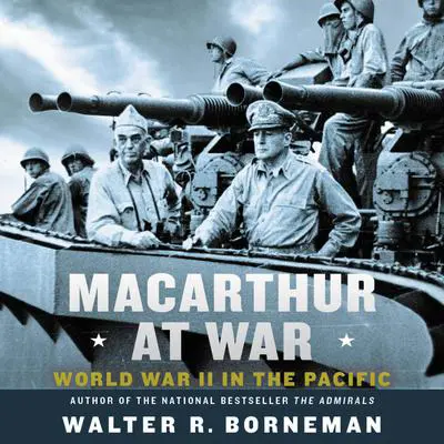 MacArthur at War Audiobook by Walter R. Borneman — Love it Guarantee