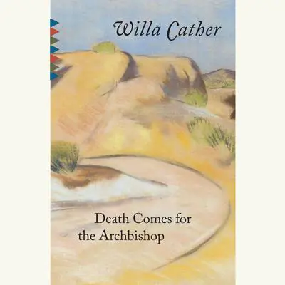 Death Comes for the Archbishop Audiobook by Willa Cather — Listen Now