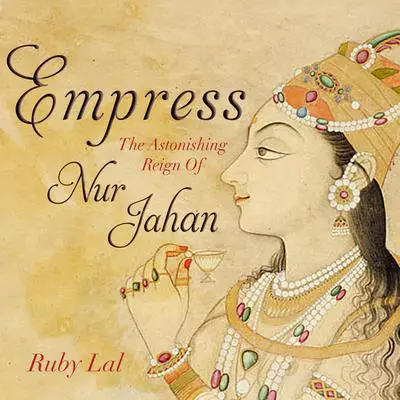 Empress Audiobook by Ruby Lal — Listen Instantly