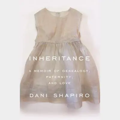 Inheritance Audiobook by Dani Shapiro — Listen Now