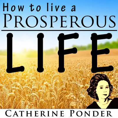 How to Live a Prosperous Life Audiobook by Catherine Ponder