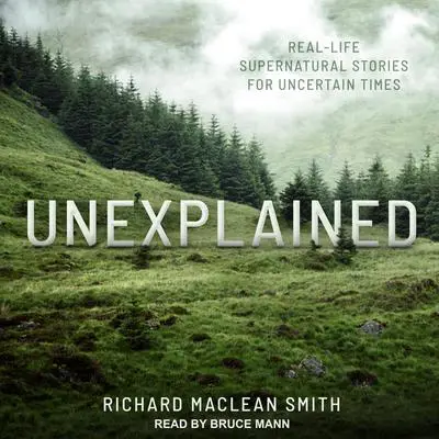 Unexplained Audiobook by Richard MacLean Smith — Love it Guarantee