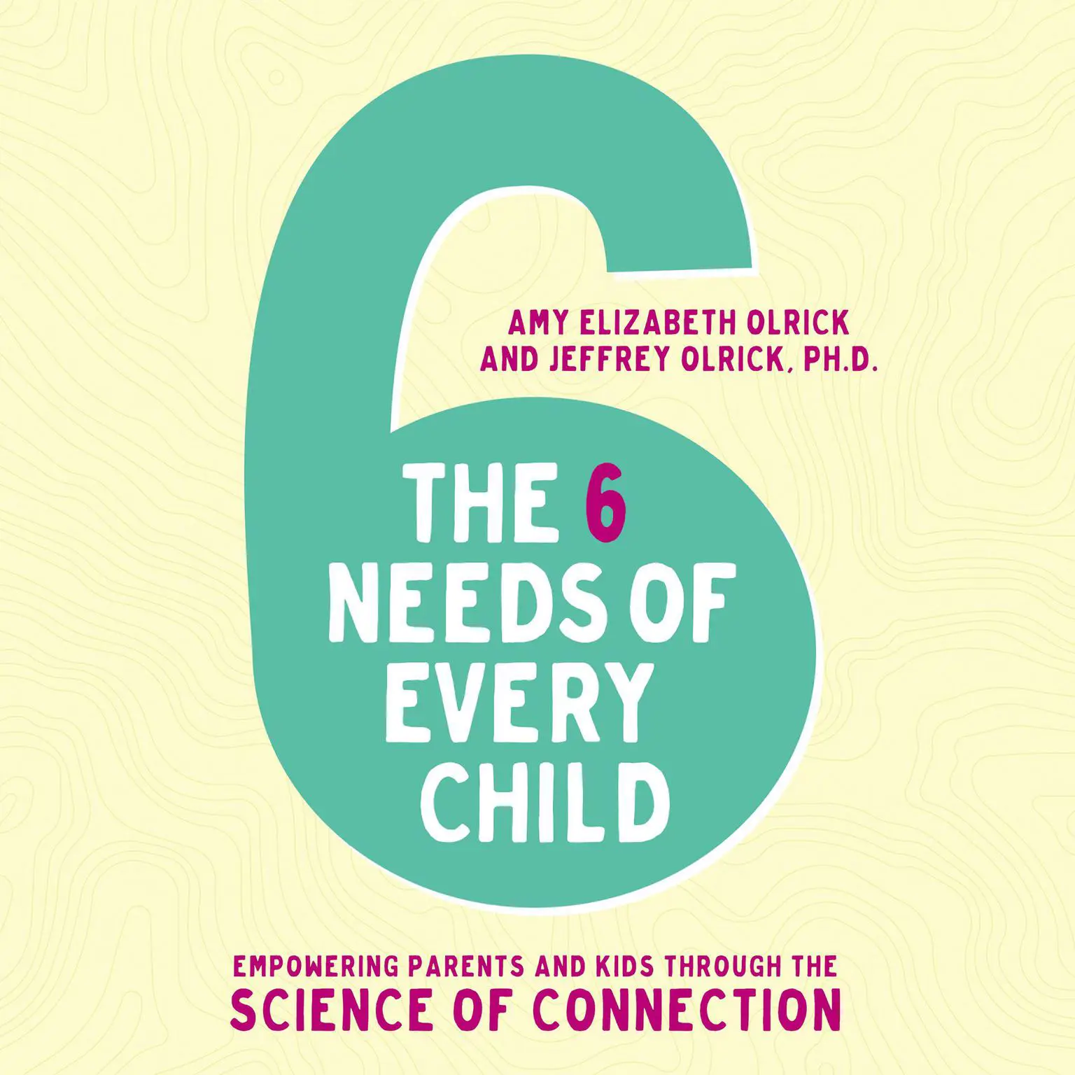 The 6 Needs of Every Child Audiobook by Amy Elizabeth Olrick
