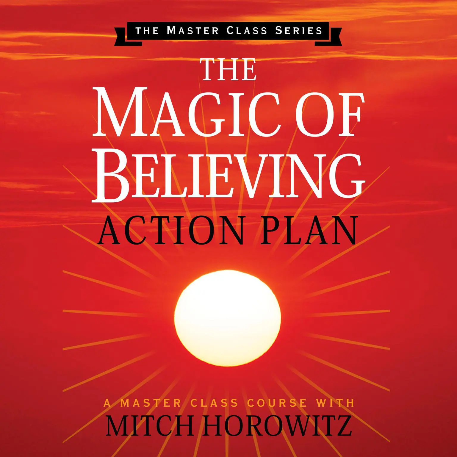 The Magic of Believing Action Plan Audiobook by Mitch Horowitz