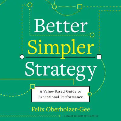 Better, Simpler Strategy Audiobook by Felix Oberholzer-Gee