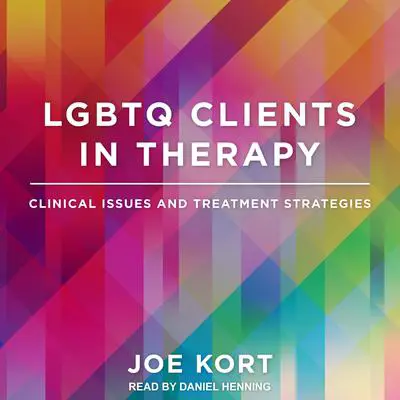 LGBTQ Clients in Therapy Audiobook by Joe Kort — Love it Guarantee