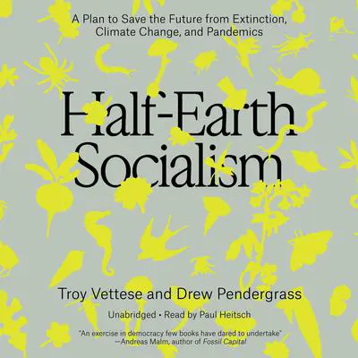 Half-Earth Socialism Audiobook by Drew Pendergrass — Download Now