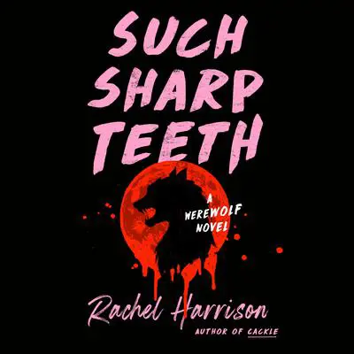 Such Sharp Teeth Audiobook by Rachel Harrison — Download & Listen Now
