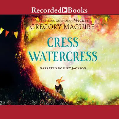 Cress Watercress Audiobook by Gregory Maguire — Download Now