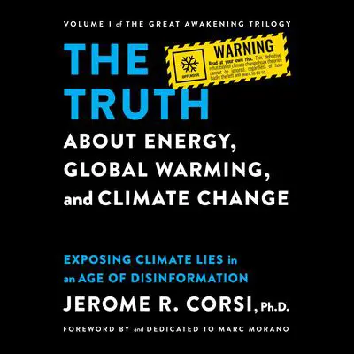 The Truth about Energy, Global Warming, and Climate Change Audiobook by Jerome R. Corsi, Ph.D.
