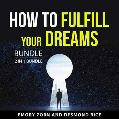 How to Fulfill Your Dreams Bundle, 2 in 1 Bundle Audiobook by Desmond Rice