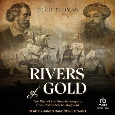 Rivers of Gold Audiobook by Hugh Thomas — Listen Now