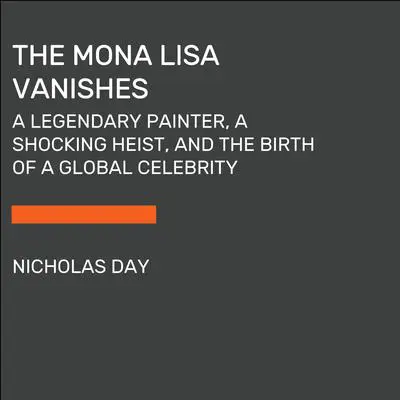 The Mona Lisa Vanishes Audiobook by Nicholas Day — Listen Now
