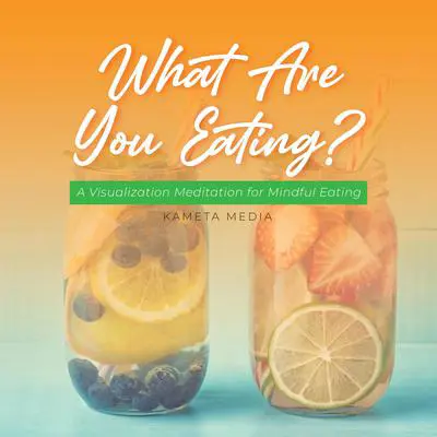 What Are You Eating? A Visualization Meditation for Mindful Eating ...