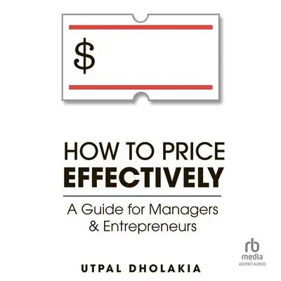 How to Price Effectively Audiobook by Utpal Dholakia — Listen Now