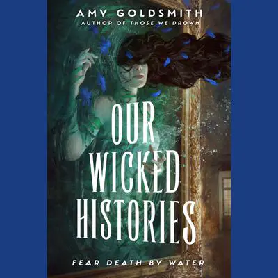 Our Wicked Histories Audiobook by Amy Goldsmith — AudiobookSTORE.com